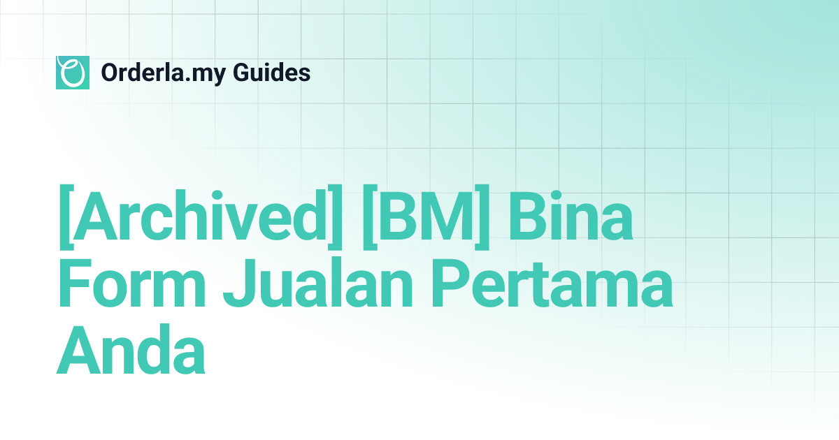 [Archived] [BM] Bina Form Jualan Pertama Anda | Orderla.my Guides