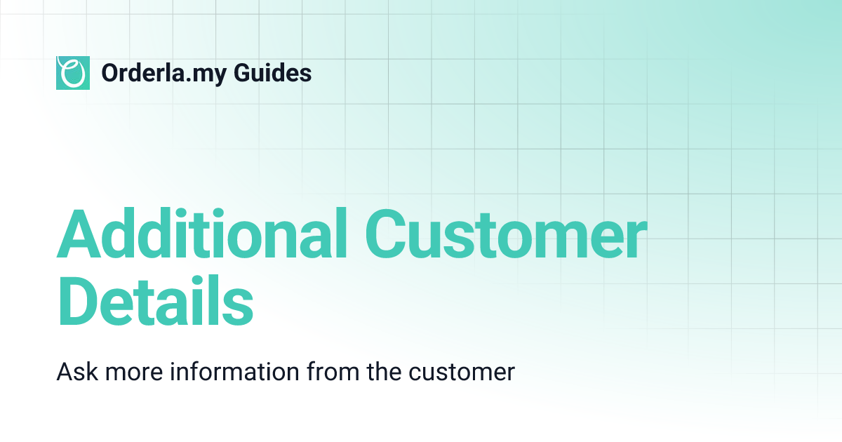 Additional Customer Details | Orderla.my Guides