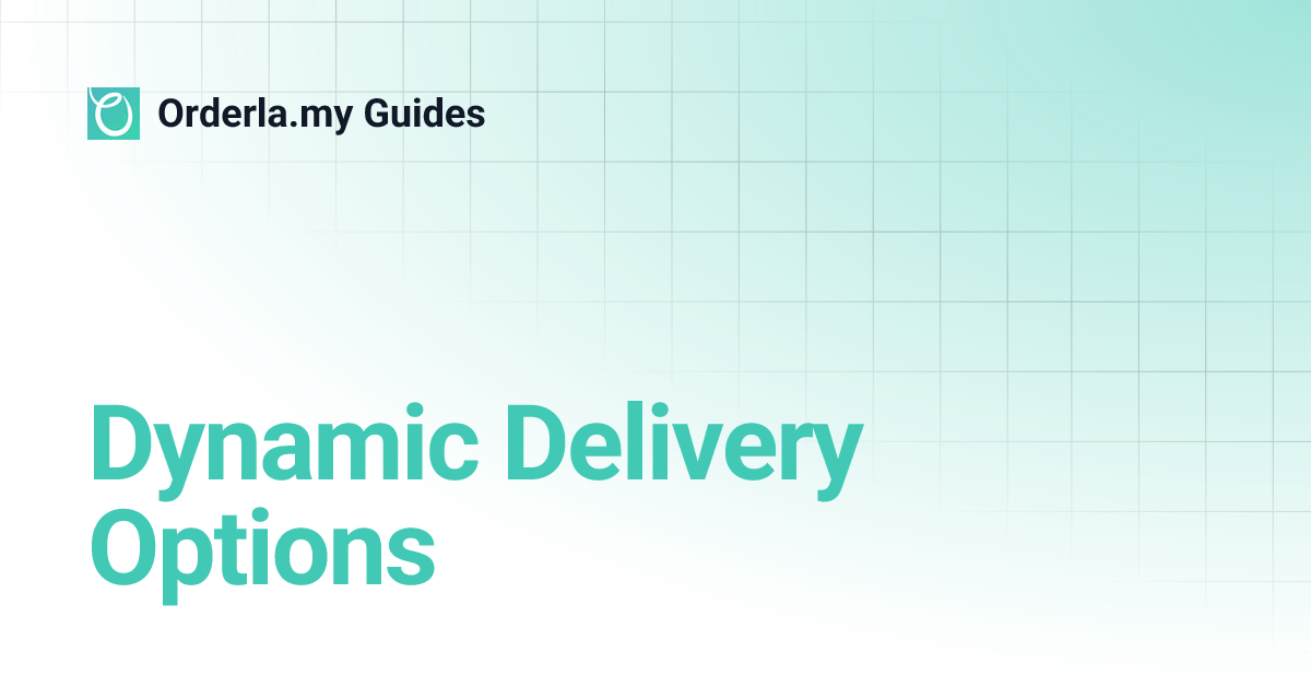 Dynamic Delivery Options | Orderla.my Guides